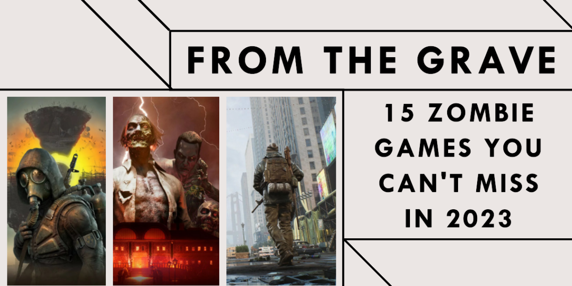 The Undead Resurgence: 15 Best Zombie Games of 2023 - Gazettely